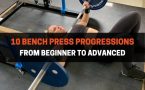 10 Bench Press Progressions From Beginner To Advanced ...