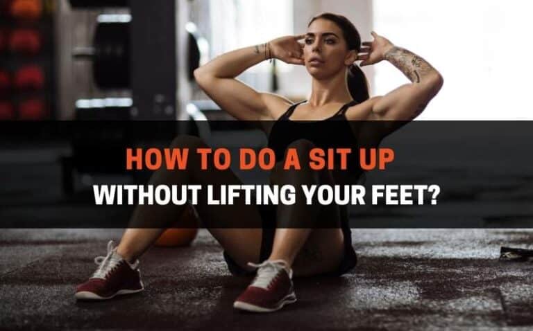 How To Do A Sit Up Without Lifting Your Feet? (5 Tips ...