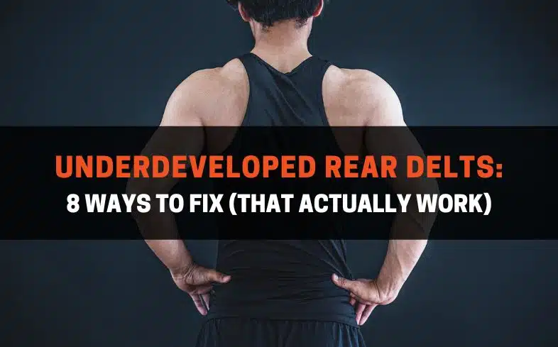 Underdeveloped Rear Delts: 8 Ways To Fix (That Actually Work ...